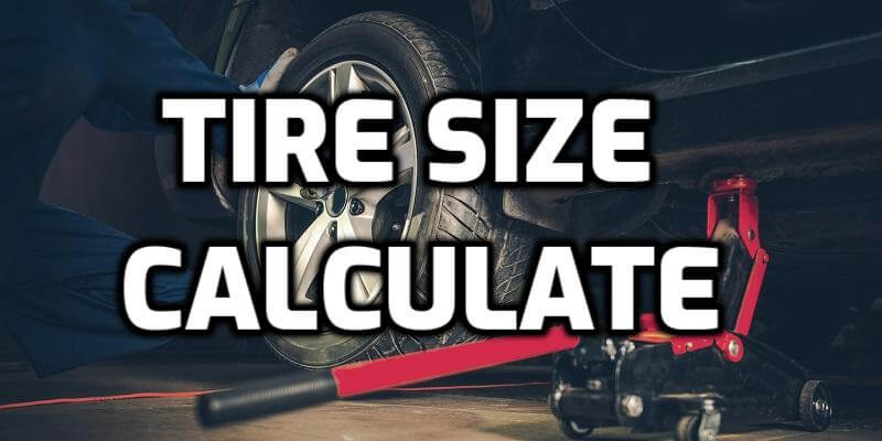 How To Calculate Tire Size The Ultimate Guide