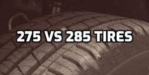 275 vs 285 Tires - Comparison TABLE