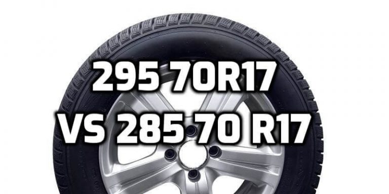 295 70r17 vs 285 70r17 Tire Size - Comparison TABLE