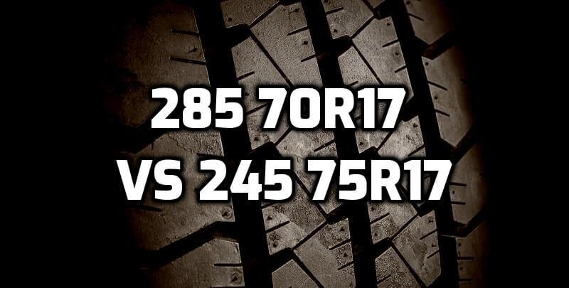 Tire Size 285/70r17 vs 245/75r17 - Comparison TABLE