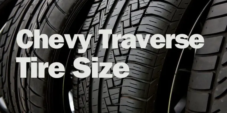 Chevy Traverse Tire Size In-Details (2009-2024)