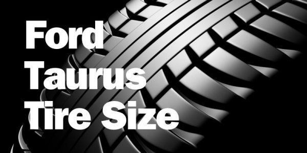 Ford Taurus Tire Size In-Details (2001-2018)