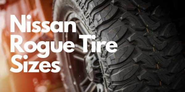 Nissan Rogue Tire Sizes - Fitment Guide (2008-2024)